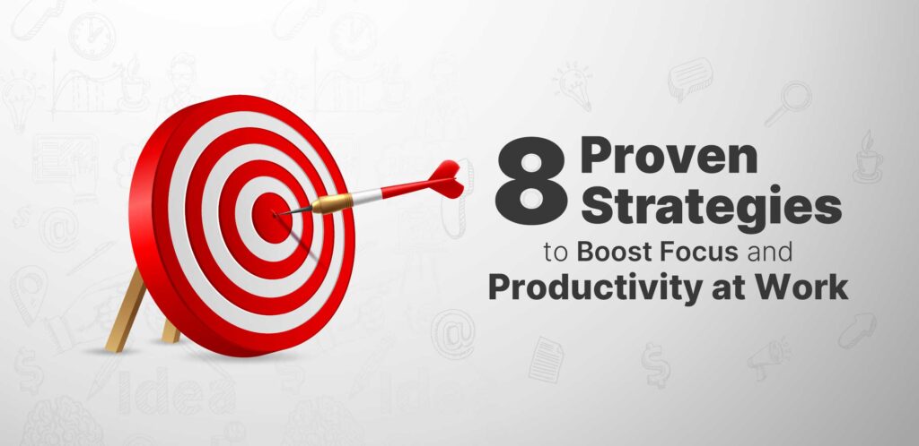 8 Proven Strategies to Boost Focus and Productivity at Work ...